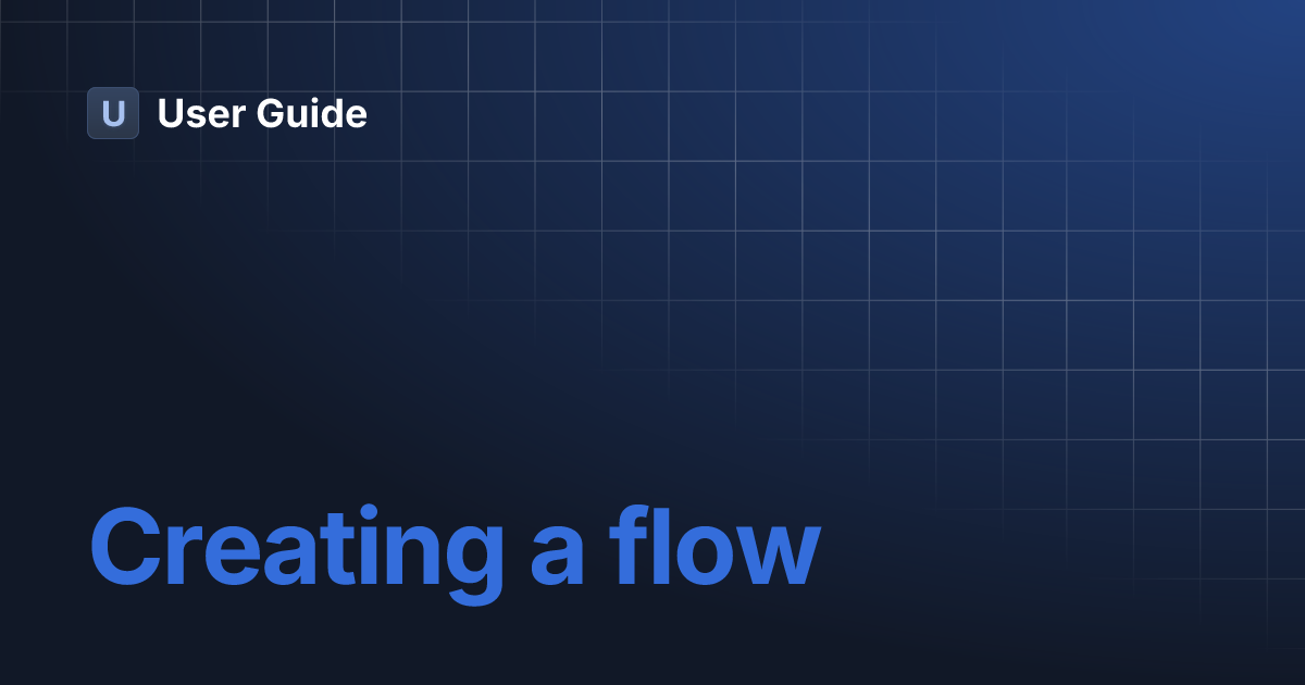 Creating a flow | User Guide